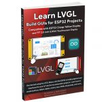 Learn LVGL: Build GUIs for ESP32 Projects (eBook)